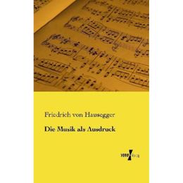 Die Musik als Ausdruck - Friedrich von Hausegger, Kartoniert (TB)