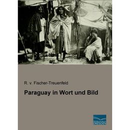 Paraguay in Wort und Bild - R. von Fischer-Treuenfeld, Kartoniert (TB)