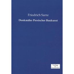 Denkmäler Persischer Baukunst - Friedrich Sarre, Kartoniert (TB)