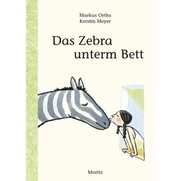 Moritz Das Zebra unterm Bett - Markus Orths, Gebunden