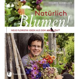 ARD Buffet / Natürlich Blumen! - Holger Schweizer, Gebunden