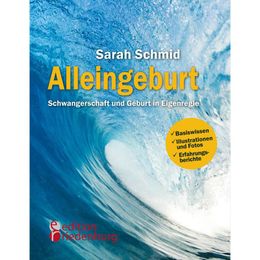Alleingeburt - Schwangerschaft und Geburt in Eigenregie - Sarah Schmid, Kartoniert (TB)