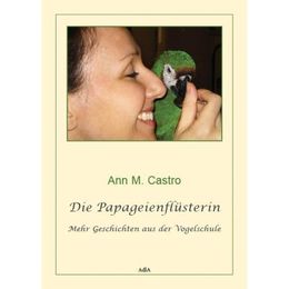 Die Papageienflüsterin - Ann M. Castro, Ann Castro, Kartoniert (TB)