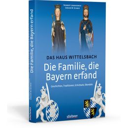 Stiebner Die Familie, die Bayern erfand: Das Haus Wittelsbach - Norbert Lewandowski, Gregor M. Schmid, Gebunden