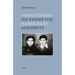 Vergiss Deinen Namen nicht - Die Kinder von Auschwitz - Alwin Meyer, Leinen