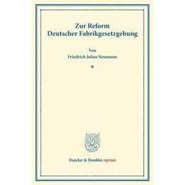 Duncker & Humblot reprints / Zur Reform Deutscher Fabrikgesetzgebung. - Friedrich Julius Neumann, Kartoniert (TB)