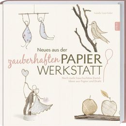 Neues aus der zauberhaften Papierwerkstatt - Isabelle Guiot-Hullot, Gebunden
