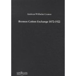Bremen Cotton Exchange 1872-1922 - Andreas W. Cramer, Kartoniert (TB)