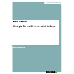 GRIN Homophobie und Homosexualität im Islam - Xenia Scharkov, Kartoniert (TB)