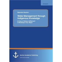 Water Management through Indigenous Knowledge: A Case of Historic Settlement of Bhaktapur City, Nepal - Dipendra Gautam, Kartoniert (TB)