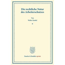 Duncker & Humblot reprints / Die rechtliche Natur des Arbeiterschutzes. - Walter Kaskel, Kartoniert (TB)