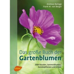 Das große Buch der Gartenblumen - Andreas Barlage, Frank Michael von Berger, Gebunden