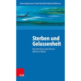 Vandenhoeck & Ruprecht Sterben und Gelassenheit - Verena Begemann, Daniel Berthold, Manfred Hillmann, Kartoniert (TB)