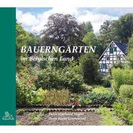 Bauerngärten im Bergischen Land - Karin Grunewald, Gebunden