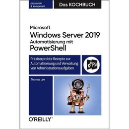 Microsoft Windows Server 2019 Automatisierung mit PowerShell - Das Kochbuch - Thomas Lee, Gebunden