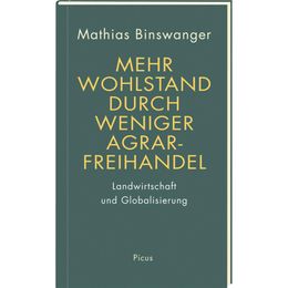 Mehr Wohlstand durch weniger Agrarfreihandel - Mathias Binswanger, Gebunden