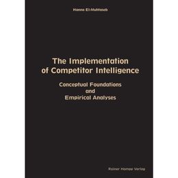 The Implementation of Competitor Intelligence: Conceptual Foundations and Empirical Analyses - Hanna El-Muhtaseb, Kartoniert (TB)