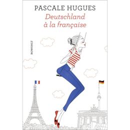 Deutschland à la française - Pascale Hugues, Gebunden