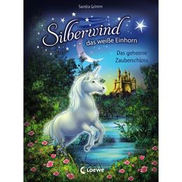Loewe Verlag Das geheime Zauberschloss / Silberwind, das weiße Einhorn Bd.6 - Sandra Grimm, Gebunden
