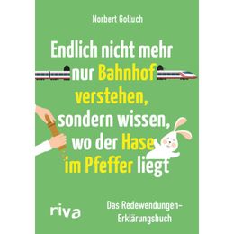 Riva Verlag Endlich nicht mehr nur Bahnhof verstehen, sondern wissen, wo der Hase im Pfeffer liegt - Norbert Golluch, Jan Buckard, Kartoniert (TB)
