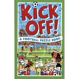 Kick Off! A Football Puzzle Book - Clive Gifford, Richard Watson, Julian Mosedale, Kartoniert (TB)