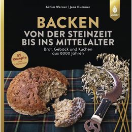 Backen von der Steinzeit bis ins Mittelalter - Achim Werner, Jens Dummer, Gebunden