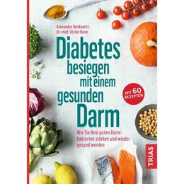 Trias Diabetes besiegen mit einem gesunden Darm - Alexandra Renkawitz, Ulrike Keim, Kartoniert (TB)