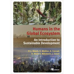 Humans in the Global Ecosystem - Pierre L. Ibisch, Heike Molitor, Alexander Conrad, Heike Walk, Vanja Mihotovic, Juliane Geyer, Kartoniert (TB)