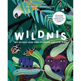 Wildnis: Wo seltene Tiere und Pflanzen zuhause sind - Mia Cassany, Marcos Navarro, Gebunden