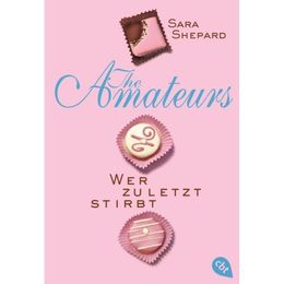 Wer zuletzt stirbt / The Amateurs Bd.1 - Sara Shepard, Taschenbuch