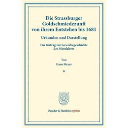 Duncker & Humblot reprints / Die Strassburger Goldschmiedezunft von ihrem Entstehen bis 1681. - Hans Meyer, Kartoniert (TB)