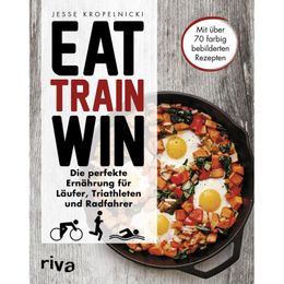 Riva Eat. Train. Win. - Jesse Kropelnicki, Kartoniert (TB)