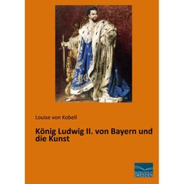 König Ludwig II. von Bayern und die Kunst - Luise von Kobell, Kartoniert (TB)