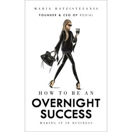 How to Be an Overnight Success - Maria Hatzistefanis, Gebunden