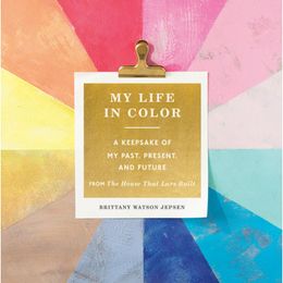 Abrams & Chronicle Books My Life in Color (Guided Journal): A Keepsake of My Past, Present, and Future - Brittany Watson Jepsen, Gebunden