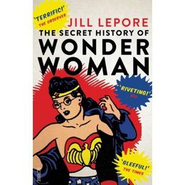 Secret History of Wonder Woman - Jill Lepore, Kartoniert (TB)