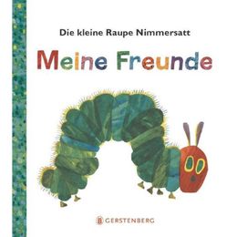 GERSTENBERG Die kleine Raupe Nimmersatt - Meine Freunde - Eric Carle, Gebunden