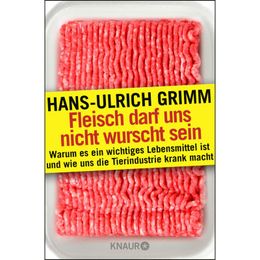 Droemer Knaur Verlagsgruppe Fleisch darf uns nicht wurscht sein - Hans-Ulrich Grimm, Taschenbuch