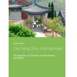 Books on Demand Die Feng Shui Formschule - André Pasteur, Kartoniert (TB)