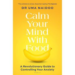 Bloomsbury UK Calm Your Mind with Food - Uma Naidoo, Kartoniert (TB)