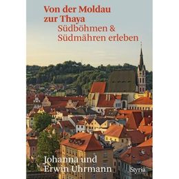 Von der Moldau zur Thaya - Johanna Uhrmann, Erwin Uhrmann, Kartoniert (TB)