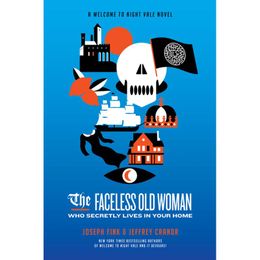 The Faceless Old Woman Who Secretly Lives in Your Home - Joseph Fink, Jeffrey Cranor, Gebunden