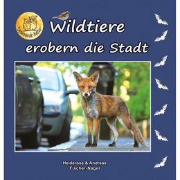 Wildtiere erobern die Stadt - Heiderose Fischer-Nagel, Andreas Fischer-Nagel, Gebunden