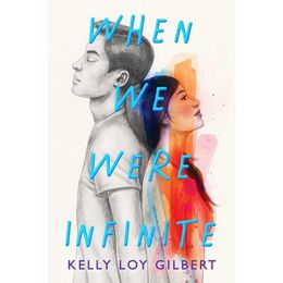 When We Were Infinite - Kelly Loy Gilbert, Gebunden