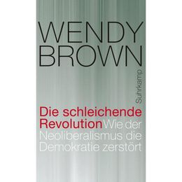 Die schleichende Revolution - Wendy Brown, Gebunden