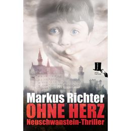 Ohne Herz / Neuschwanstein-Thriller Bd.2 - Markus Richter, Kartoniert (TB)