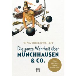 Die ganze Wahrheit über Münchhausen & Co. - Tina Breckwoldt, Gebunden