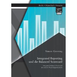 Integrated Reporting und die Balanced Scorecard. Integrated Balanced Scorecard als externes Reportinginstrument - Simon Giessing, Kartoniert (TB)