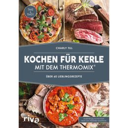 Riva Verlag Kochen für Kerle mit dem Thermomix® - Charly Till, Kartoniert (TB)
