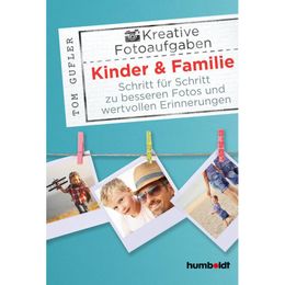 Humboldt Kreative Foto-Aufgaben / Kreative Foto-Aufgaben: Kinder & Familie - Tom Gufler, Kartoniert (TB)